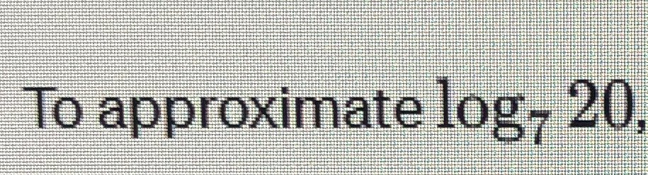 Solved To approximate log720, | Chegg.com