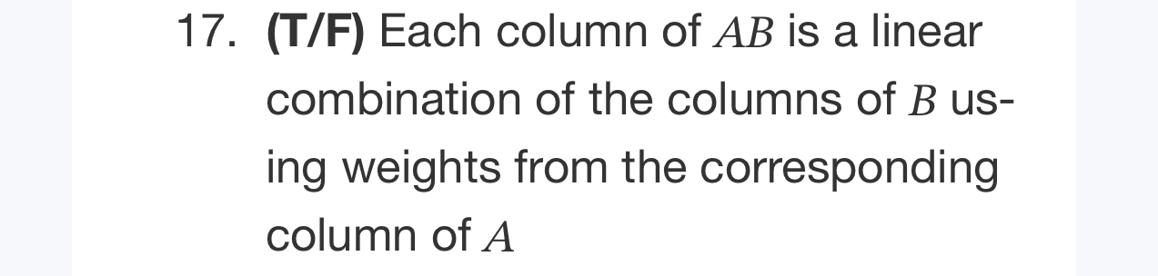 Solved (T/F) ﻿Each column of AB ﻿is a linear combination of | Chegg.com