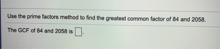 Solved Use the prime factors method to find the greatest | Chegg.com