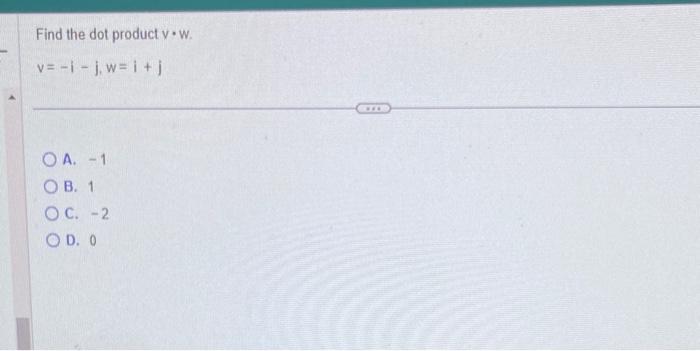 Solved Find the dot product v - w. v=−i−j,w=i+j | Chegg.com