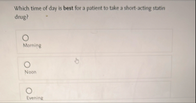 Solved Which time of day is best for a patient to take a | Chegg.com