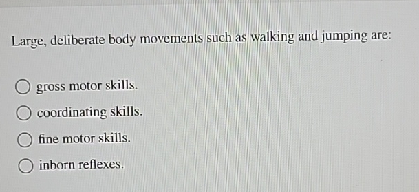 Solved Large, deliberate body movements such as walking and | Chegg.com