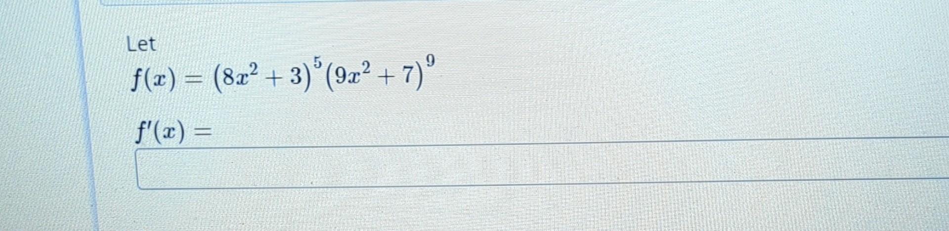 Solved Let f(x)=(8x2+3)5(9x2+7)9f′(x)= | Chegg.com