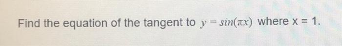 Solved Find the equation of the tangent to y = sin(ix) where | Chegg.com