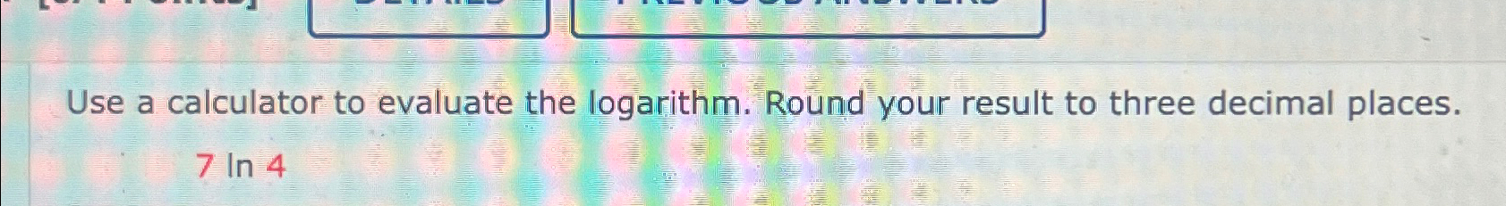Solved Use a calculator to evaluate the logarithm. Round | Chegg.com