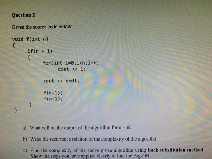 Solved Question 2 Given the source code below: void f(int n) | Chegg.com