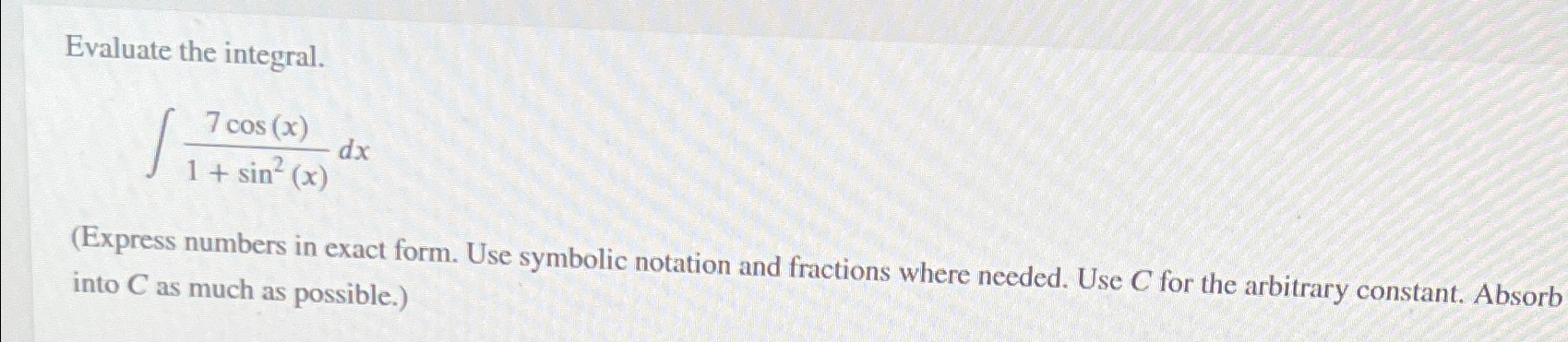 Solved Evaluate the integral.∫﻿﻿7cos(x)1+sin2(x)dx(Express | Chegg.com