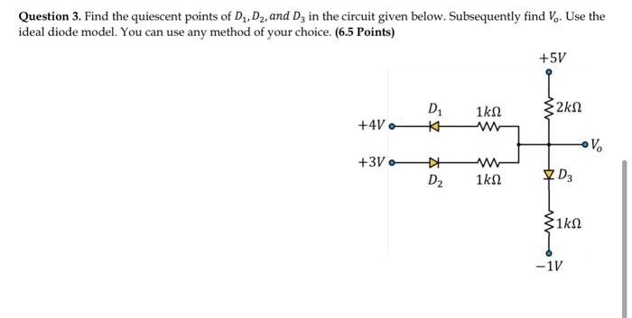 Solved Question 3. Find the quiescent points of D1,D2, and | Chegg.com