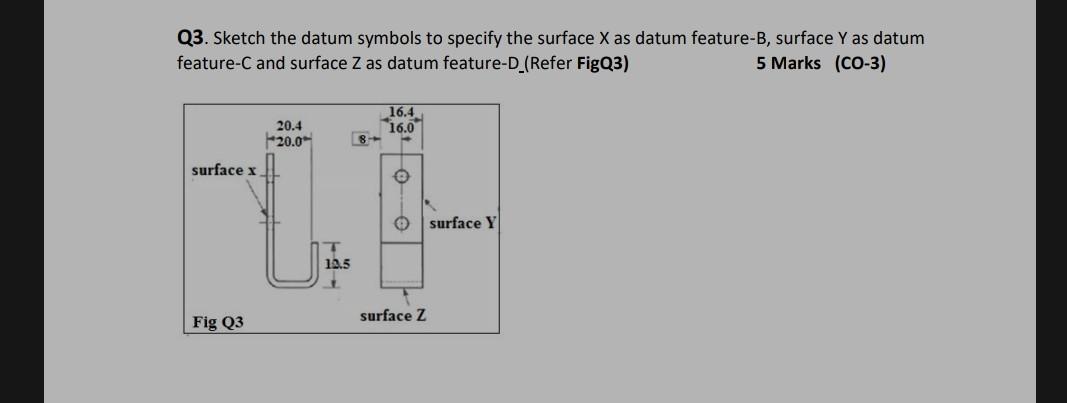 Solved Q3. ﻿Sketch the datum symbols to specify the surface | Chegg.com