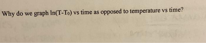 Solved Why do we graph In(T-To) vs time as opposed to | Chegg.com