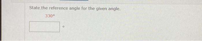 Solved State, the reference angle for the given angle. 330∘ | Chegg.com