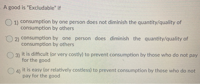 Solved A good is "Excludable" if 1) consumption by one | Chegg.com