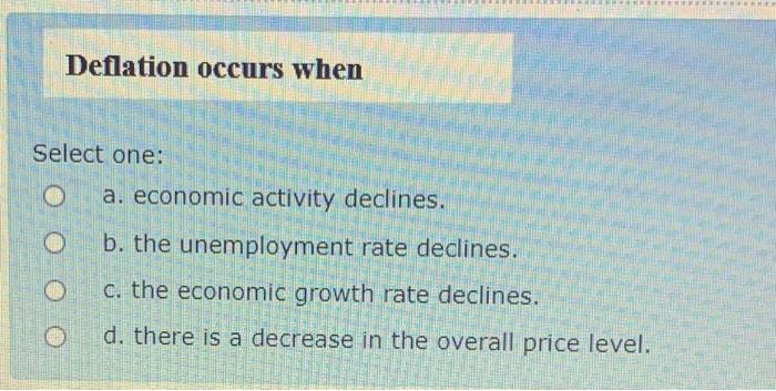 Solved Deflation occurs when Select one: a. economic | Chegg.com