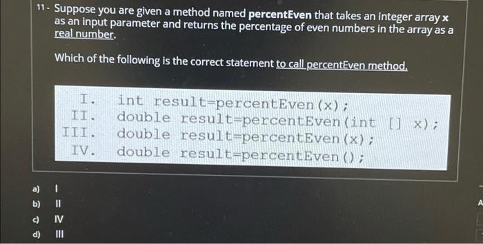 Solved 11. Suppose you are given a method named percentEven | Chegg.com