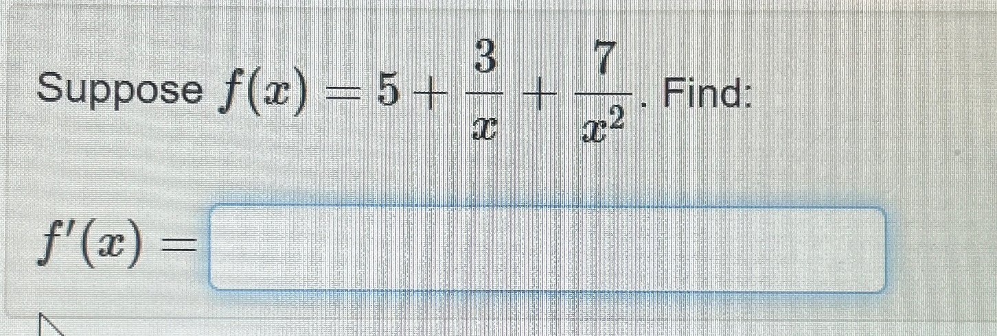 Solved Suppose f(x)=5+3x+7x2. ﻿Find:f'(x)= | Chegg.com