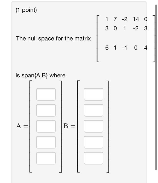 Solved (1 point) The null space for the matrix | Chegg.com
