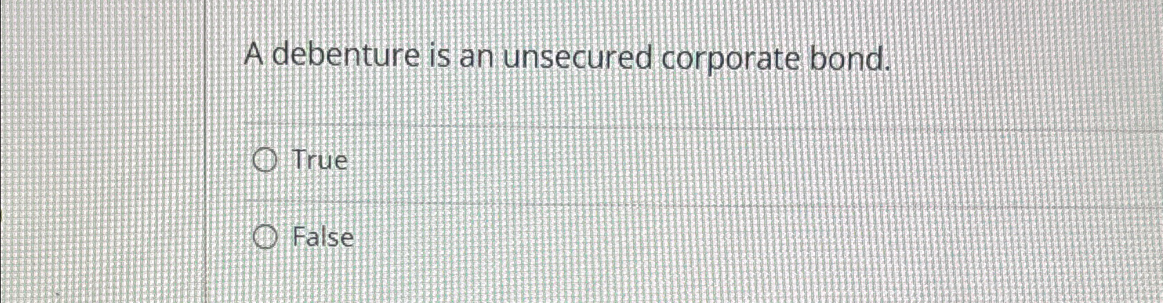 Solved A debenture is an unsecured corporate bond.TrueFalse | Chegg.com