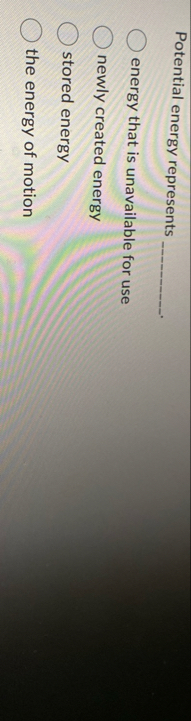 Solved Potential energy representsenergy that is unavailable | Chegg.com