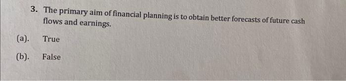Solved 3. The primary aim of financial planning is to obtain | Chegg.com