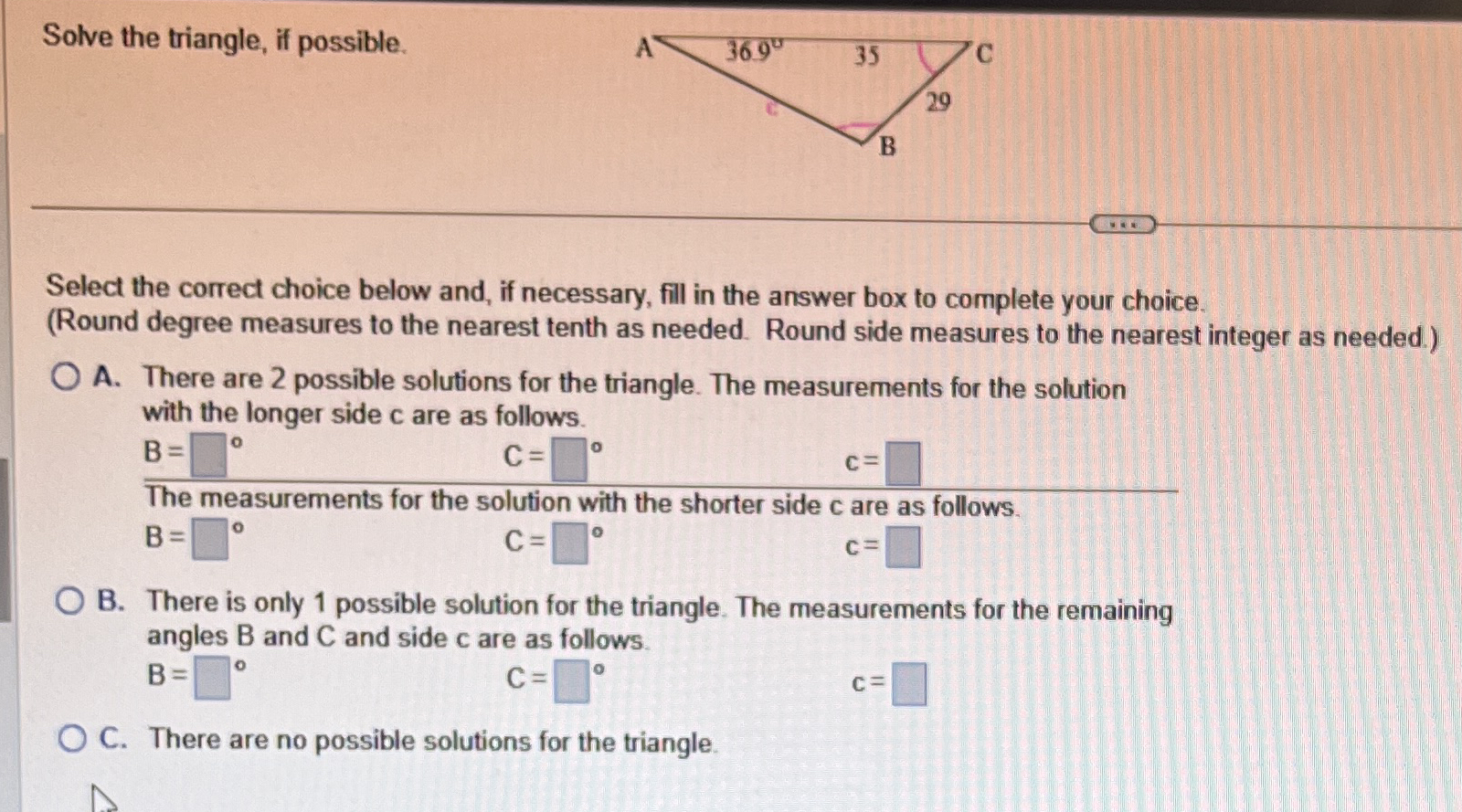 Solved Solve the triangle, if possible.Select the correct | Chegg.com