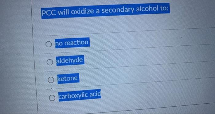Solved PCC will oxidize a secondary alcohol to: O no | Chegg.com