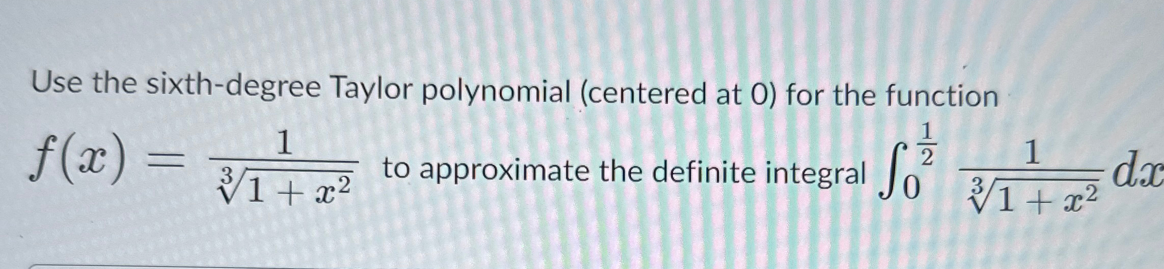 Solved Use the sixth-degree Taylor polynomial (centered at | Chegg.com