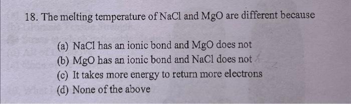 [Solved]: 18. The melting temperature of NaCl and MgO are d