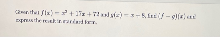 Solved Given that f(x) = x2 + 17x + 72 and g(x) = x + 8, | Chegg.com