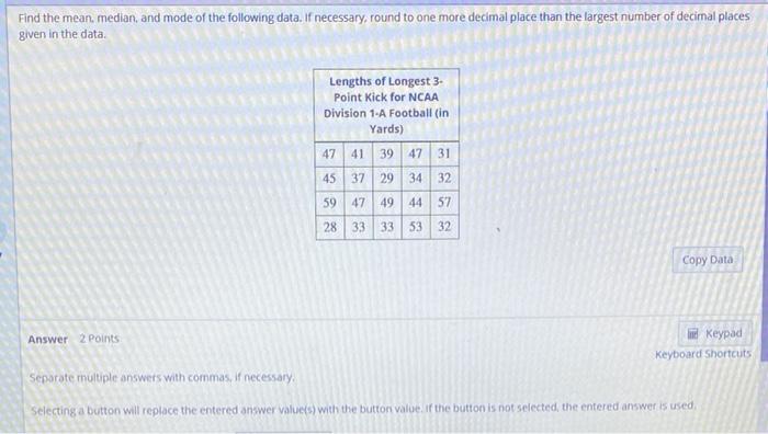 Solved Find the mean median, and mode of the following data. | Chegg.com
