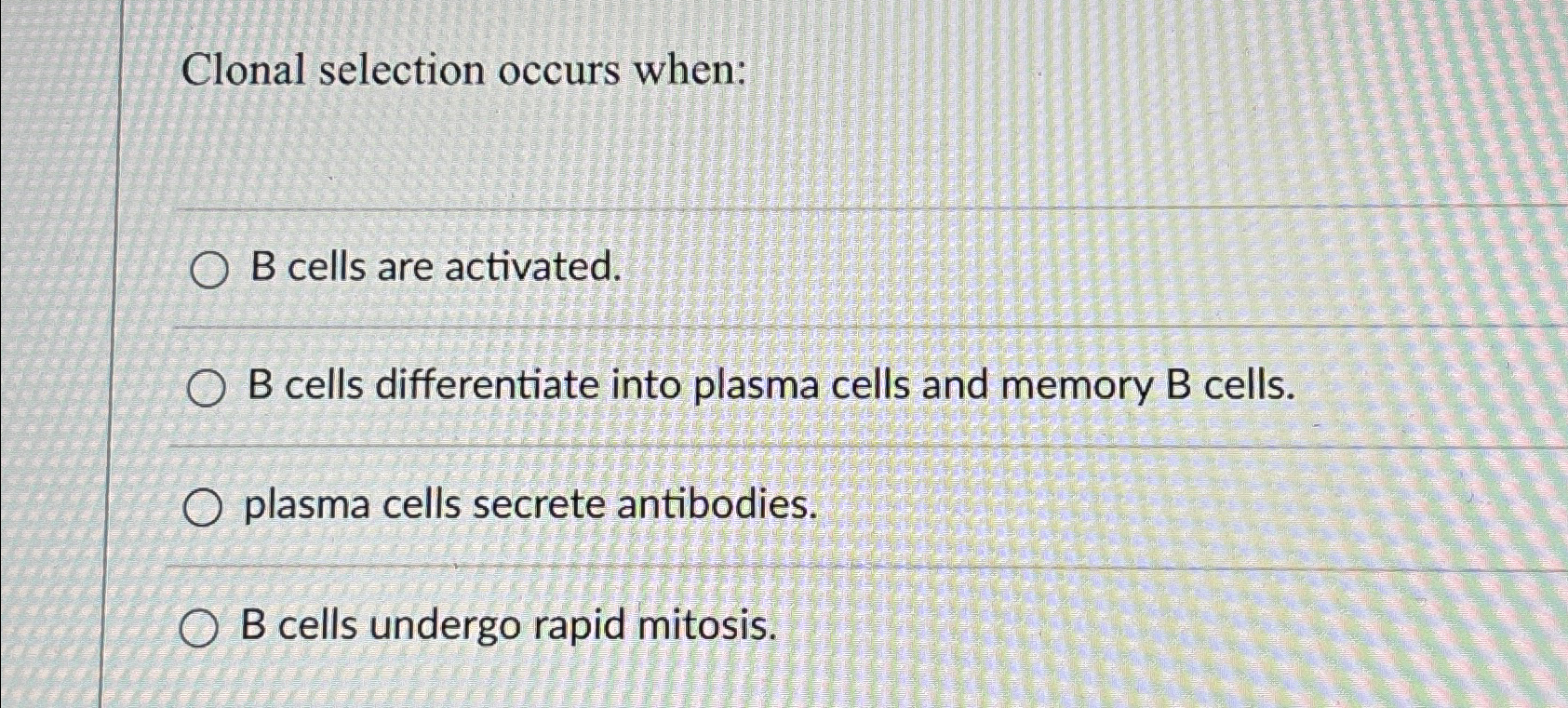 Solved Clonal selection occurs when:B cells are activated.B | Chegg.com