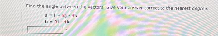 Solved Find the angle between the vectors. Give your answer | Chegg.com