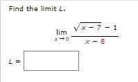 Solved Find the limit L. limx→8x−8x−7−1 | Chegg.com