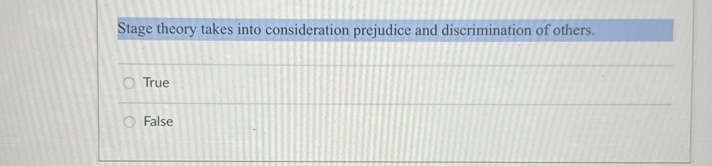 Solved Stage theory takes into consideration prejudice and | Chegg.com