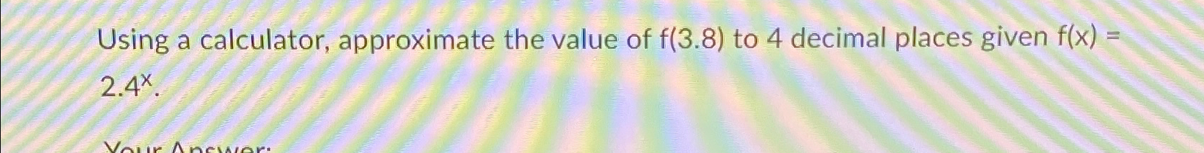 Solved Using a calculator, approximate the value of f(3.8) | Chegg.com