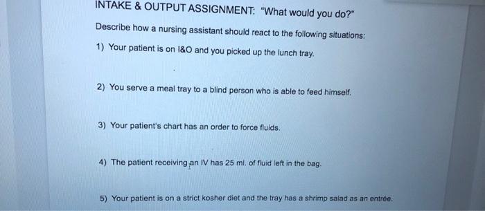 Solved INTAKE \& OUTPUT ASSIGNMENT: "What would you do?" | Chegg.com
