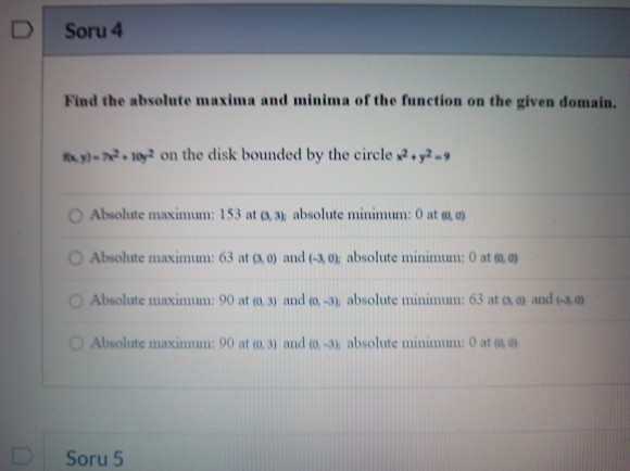 Solved Soru 4 Find the absolute maxima and minima of the | Chegg.com