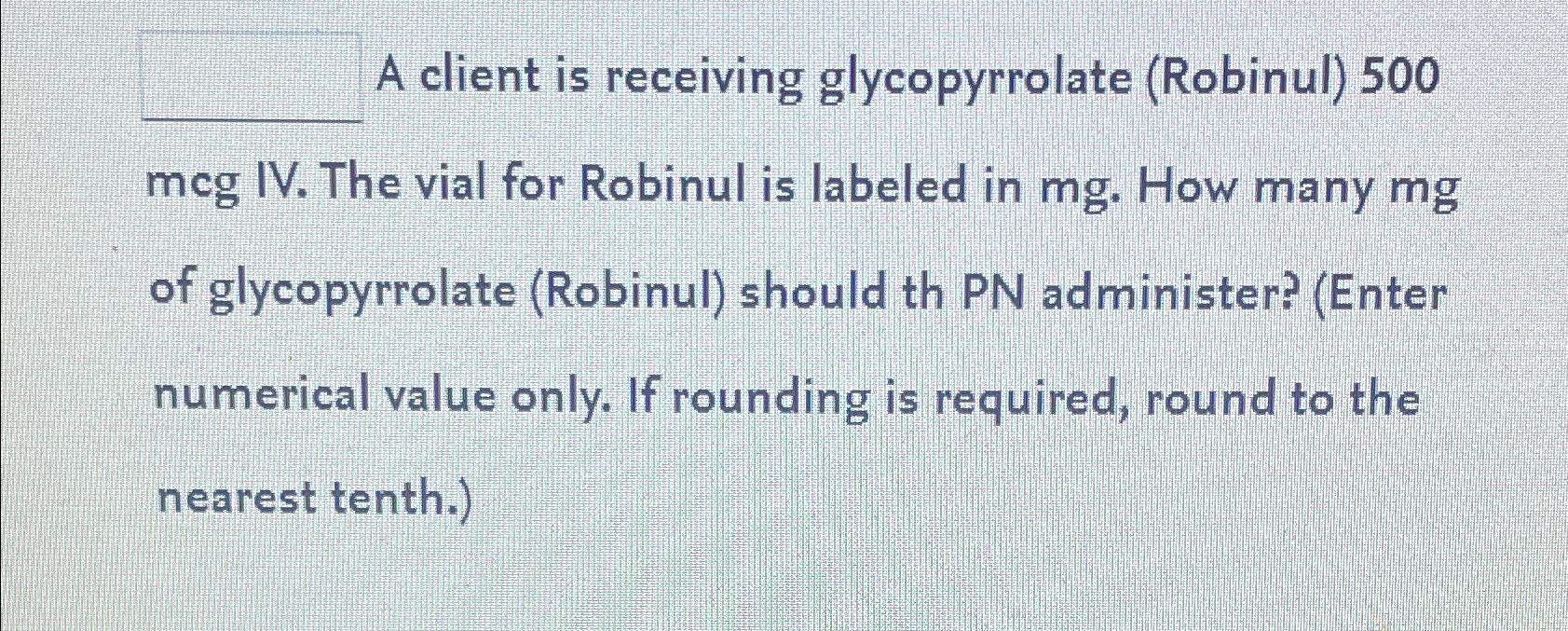 Solved A client is receiving glycopyrrolate (Robinul) 500 | Chegg.com