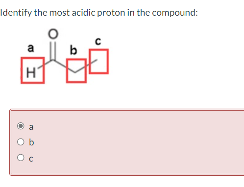 Solved Identify the most acidic proton in the compound:abC | Chegg.com