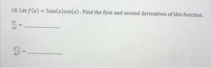 Solved 18. Let f(x)=5sin(x)cos(x). Find the first and second | Chegg.com