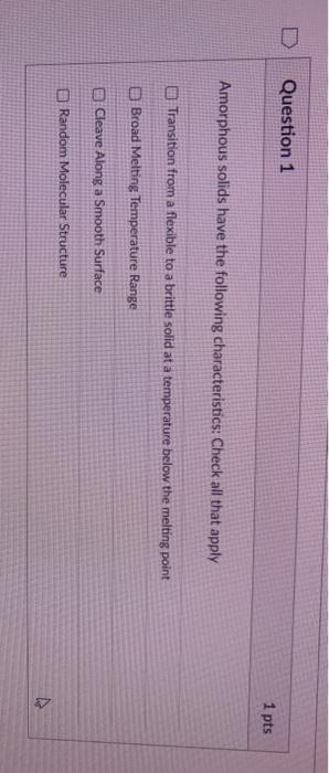 Solved Question 1 1 pts Amorphous solids have the following | Chegg.com