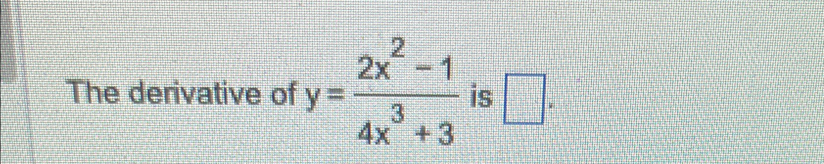 Solved The derivative of y=2x2-14x3+3 ﻿is | Chegg.com