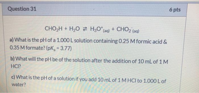 Solved Question 31 6 pts CHO2H + H20 7 H30*(aq) + CHO2 (aq) | Chegg.com