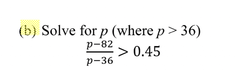 Solved (b) ﻿Solve for p (where p>36 )p-82p-36>0.45 | Chegg.com