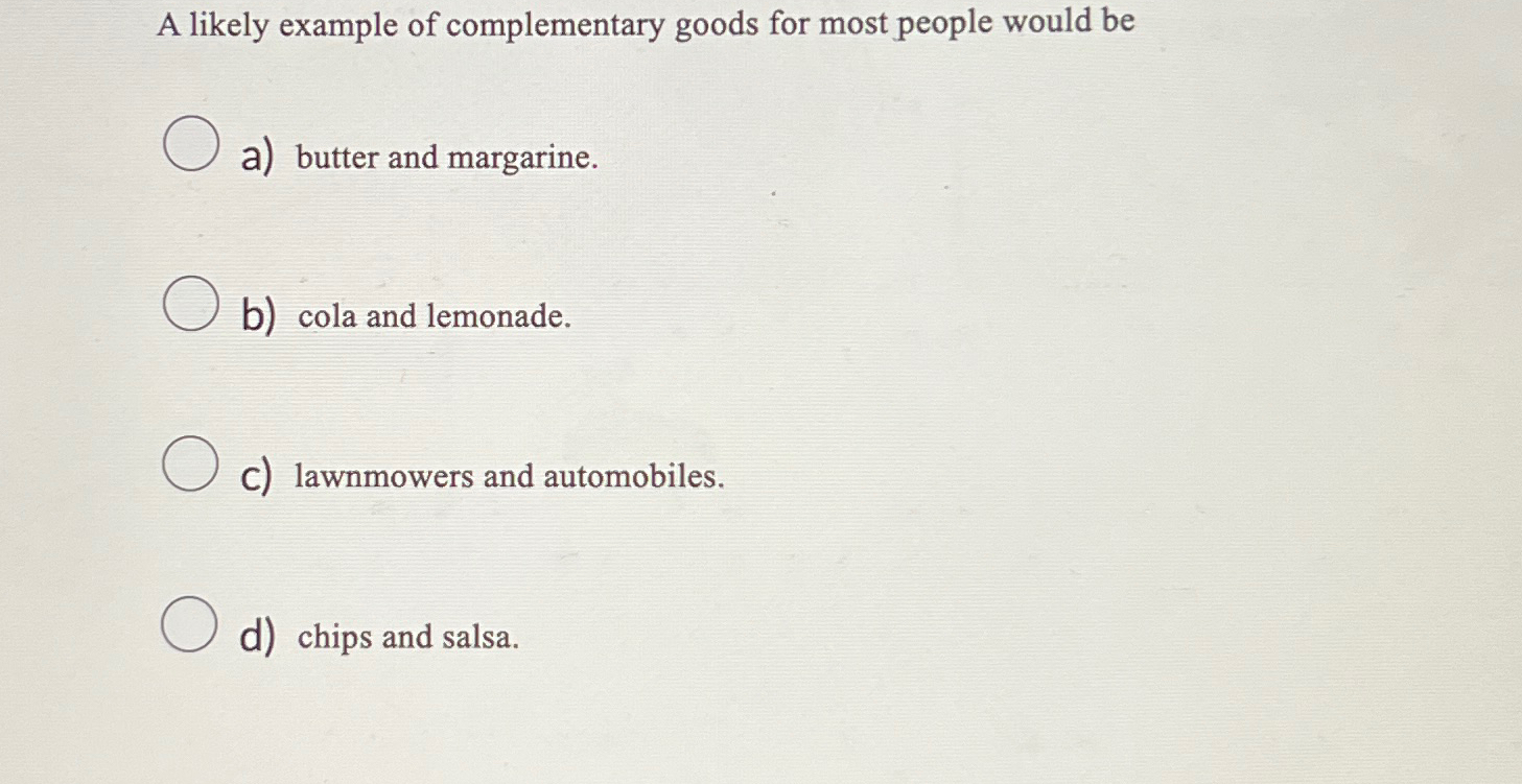 Solved A likely example of complementary goods for most | Chegg.com