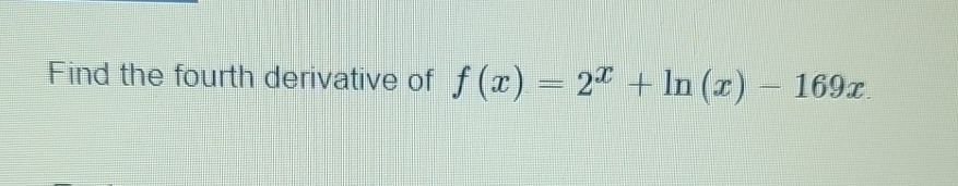 Solved Find the fourth derivative of | Chegg.com