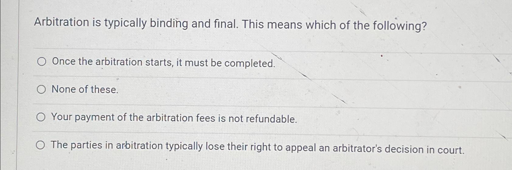 Solved Arbitration is typically binding and final. This | Chegg.com