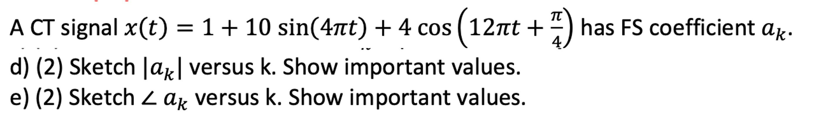 Solved A CT signal x(t)=1+10sin(4πt)+4cos(12πt+π4) ﻿has FS | Chegg.com
