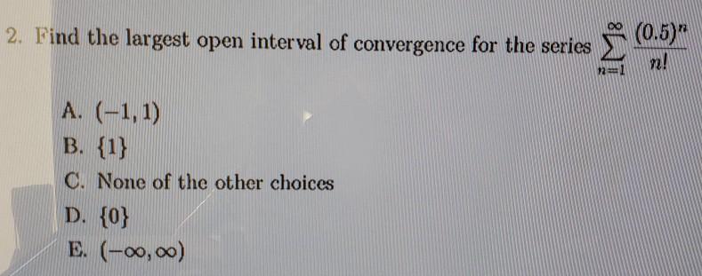 Solved 2. Find the largest open interval of convergence for | Chegg.com
