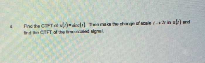 Solved Find the CTFT of x(x)=sinc(). Then make the change of | Chegg.com