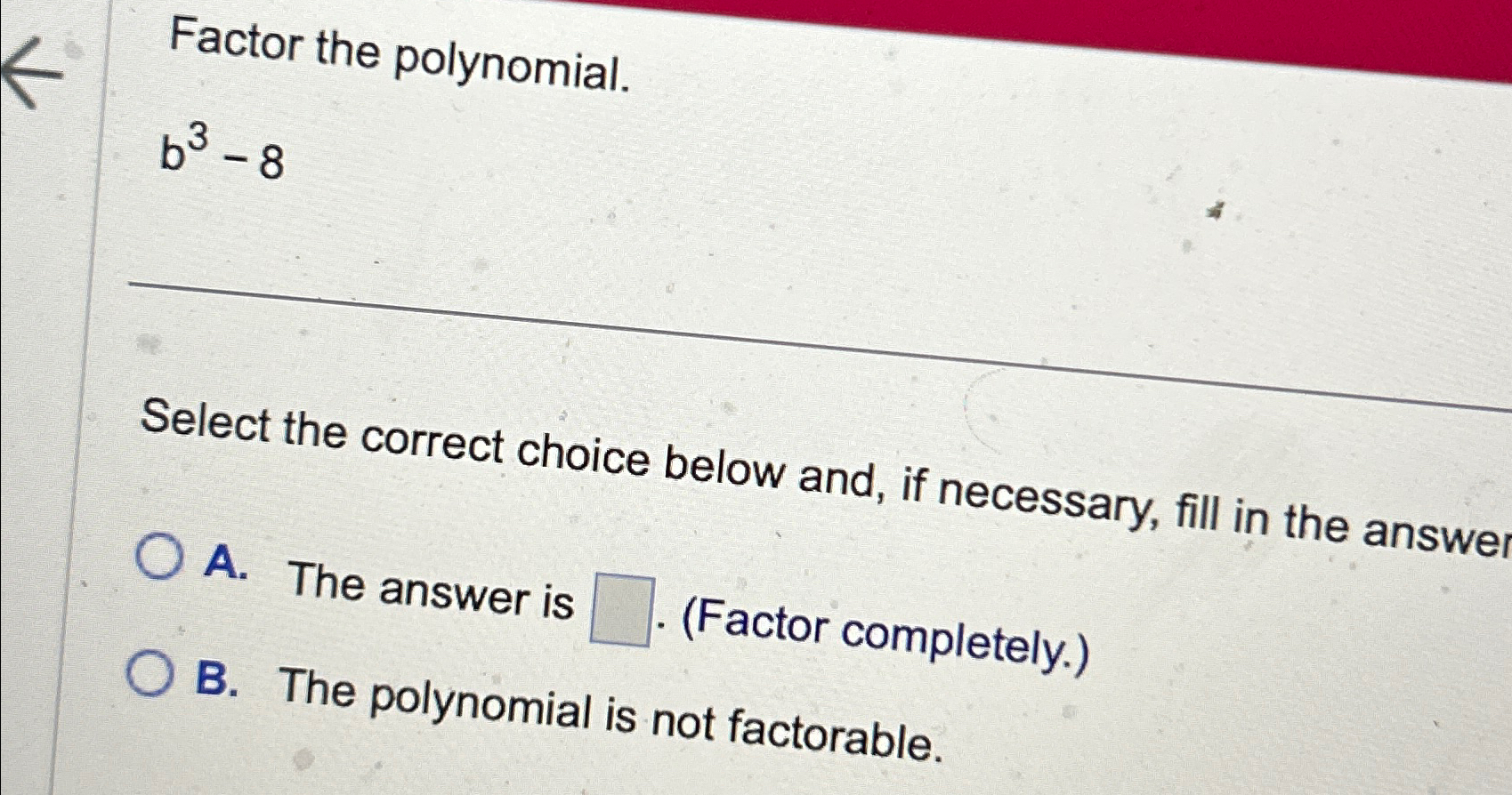 Solved Factor the polynomial.b3-8Select the correct choice | Chegg.com